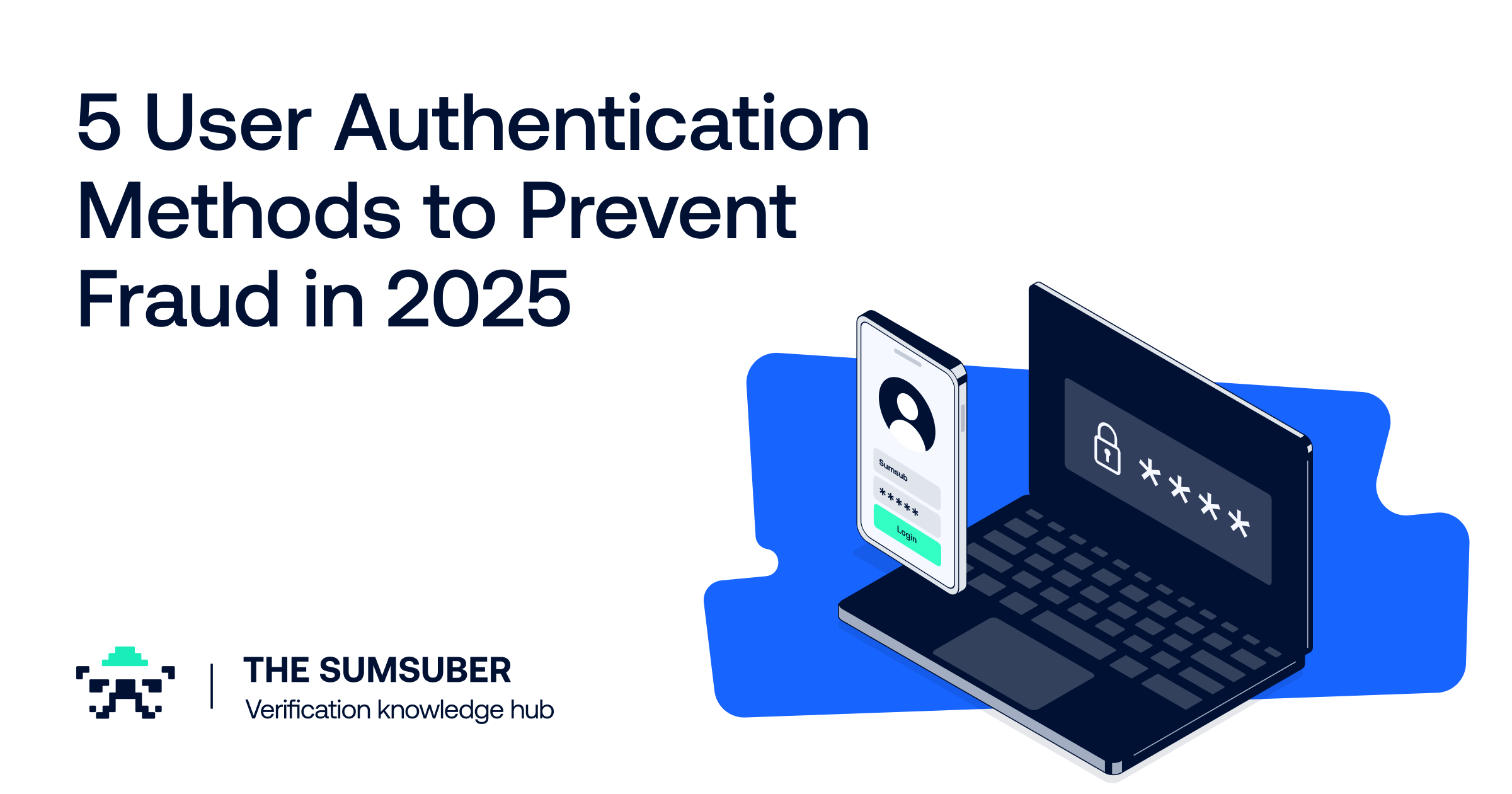 5 User Authentication Methods to Prevent Fraud in 2025 | The Sumsuber