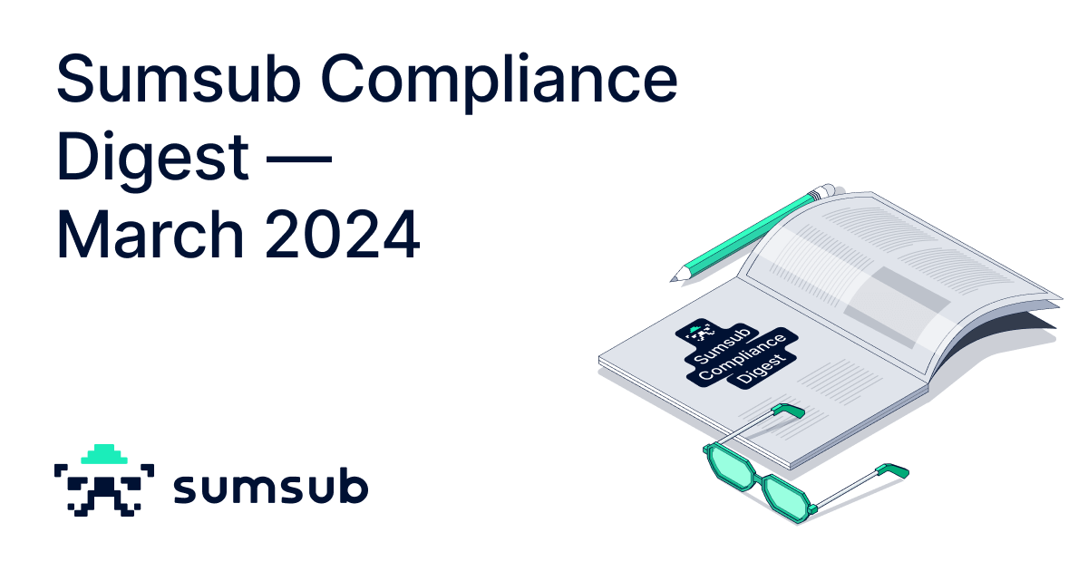 Sumsub Compliance Digest—March, 2024 | The Sumsuber