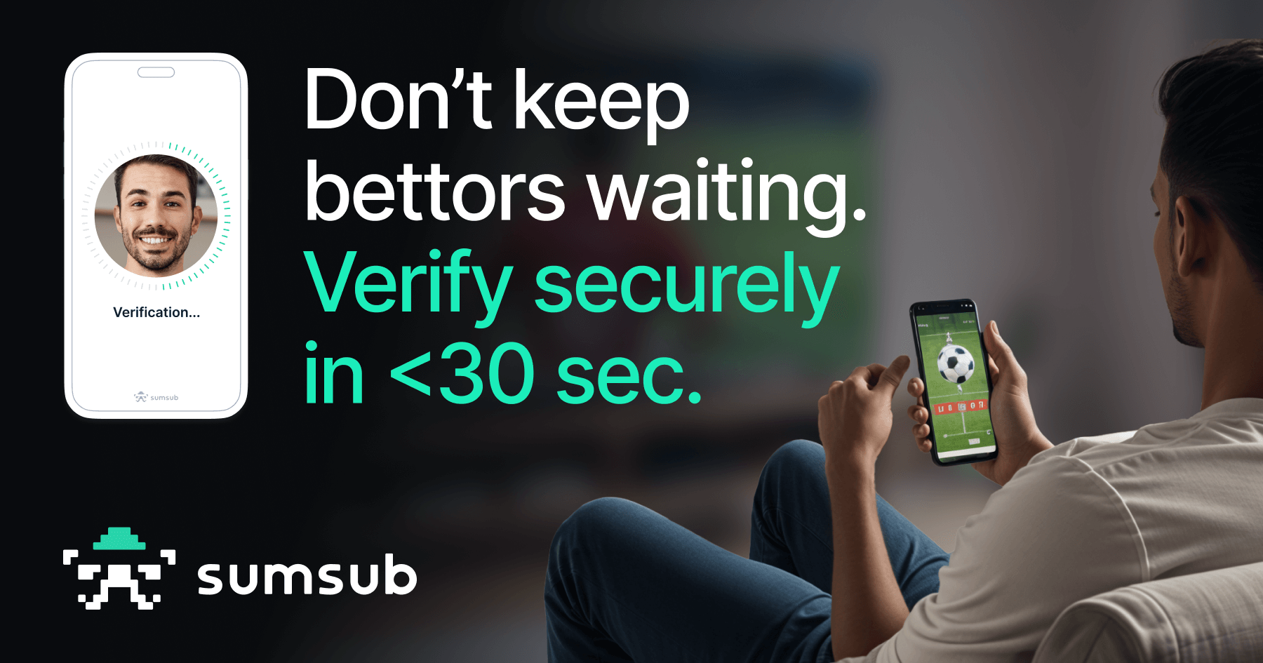 Don’t keep bettors waiting. Verify in under 30 seconds. | Sumsub