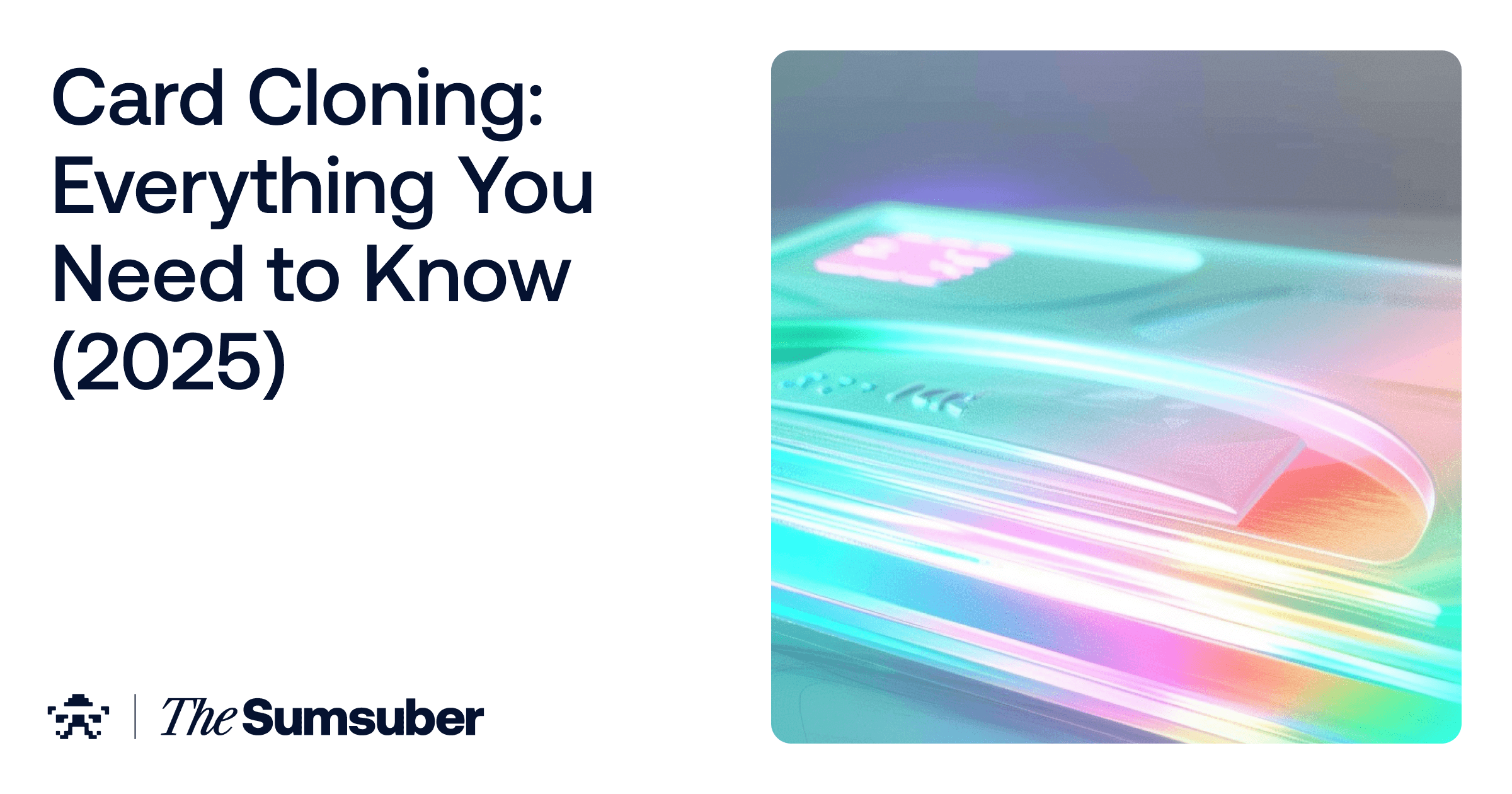 Card Cloning: Everything You Need to Know (2025) | The Sumsuber