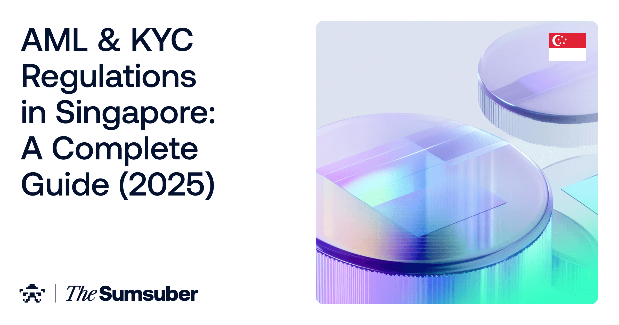AML & KYC Regulations in Singapore: A Complete Guide (2025) | The Sumsuber