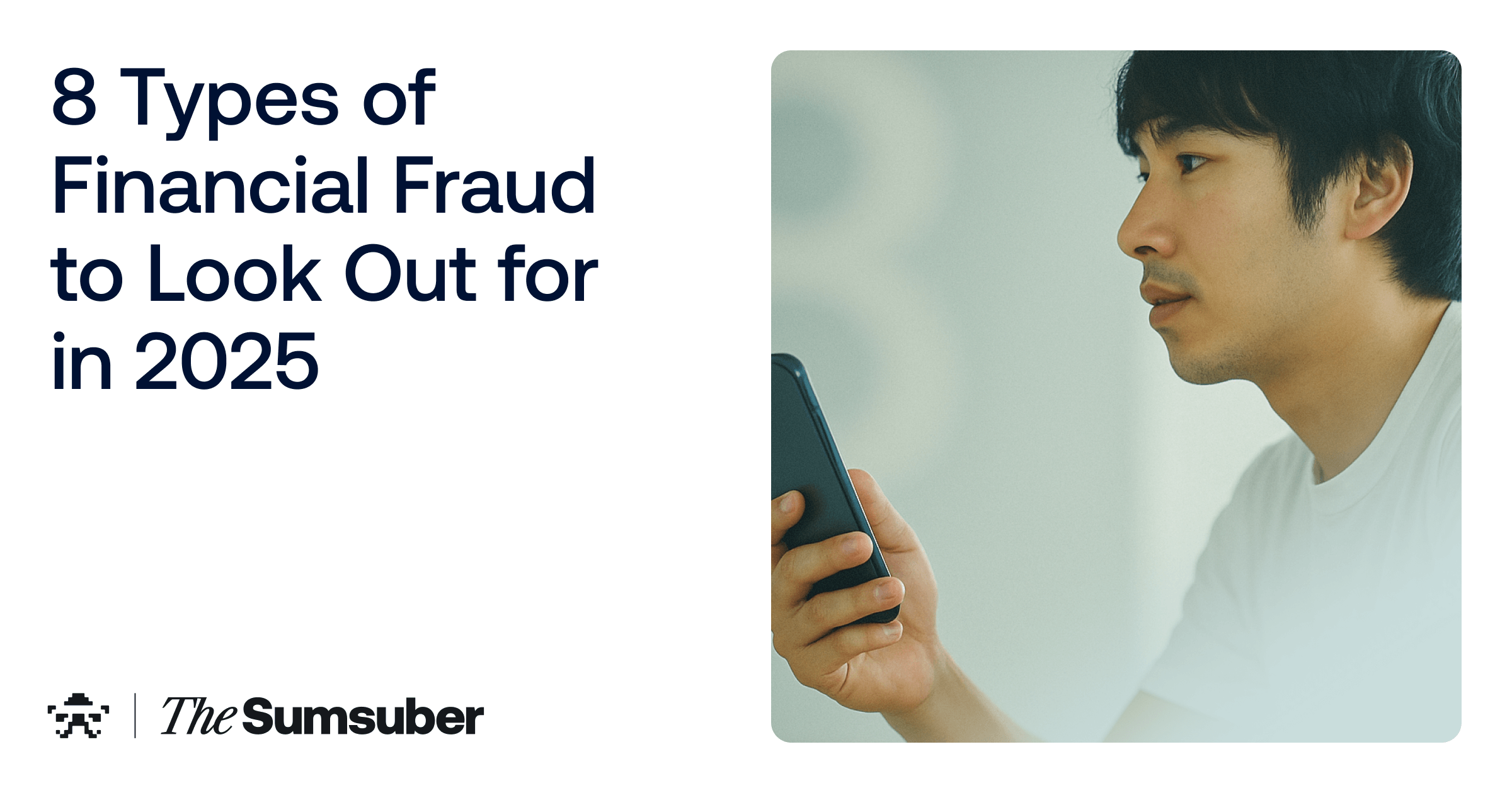 8 Types of Financial Fraud to Look Out for in 2025 | The Sumsuber