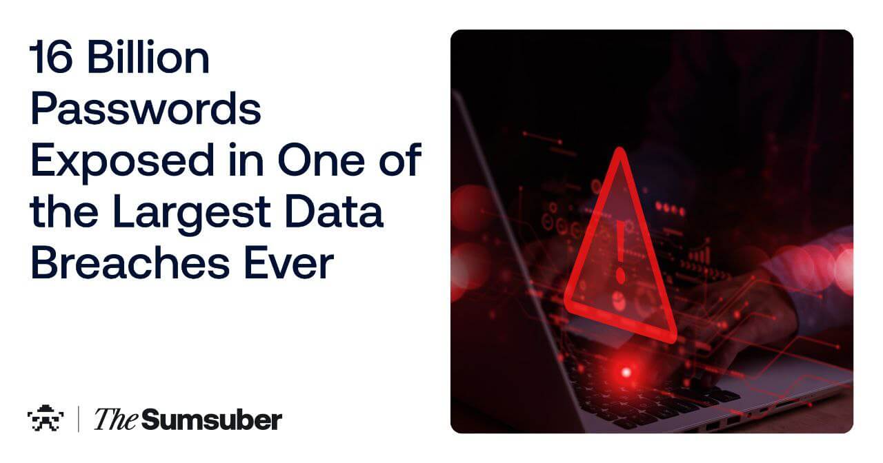 16 Billion Passwords Exposed in One of the Largest Data Breaches Ever | The Sumsuber