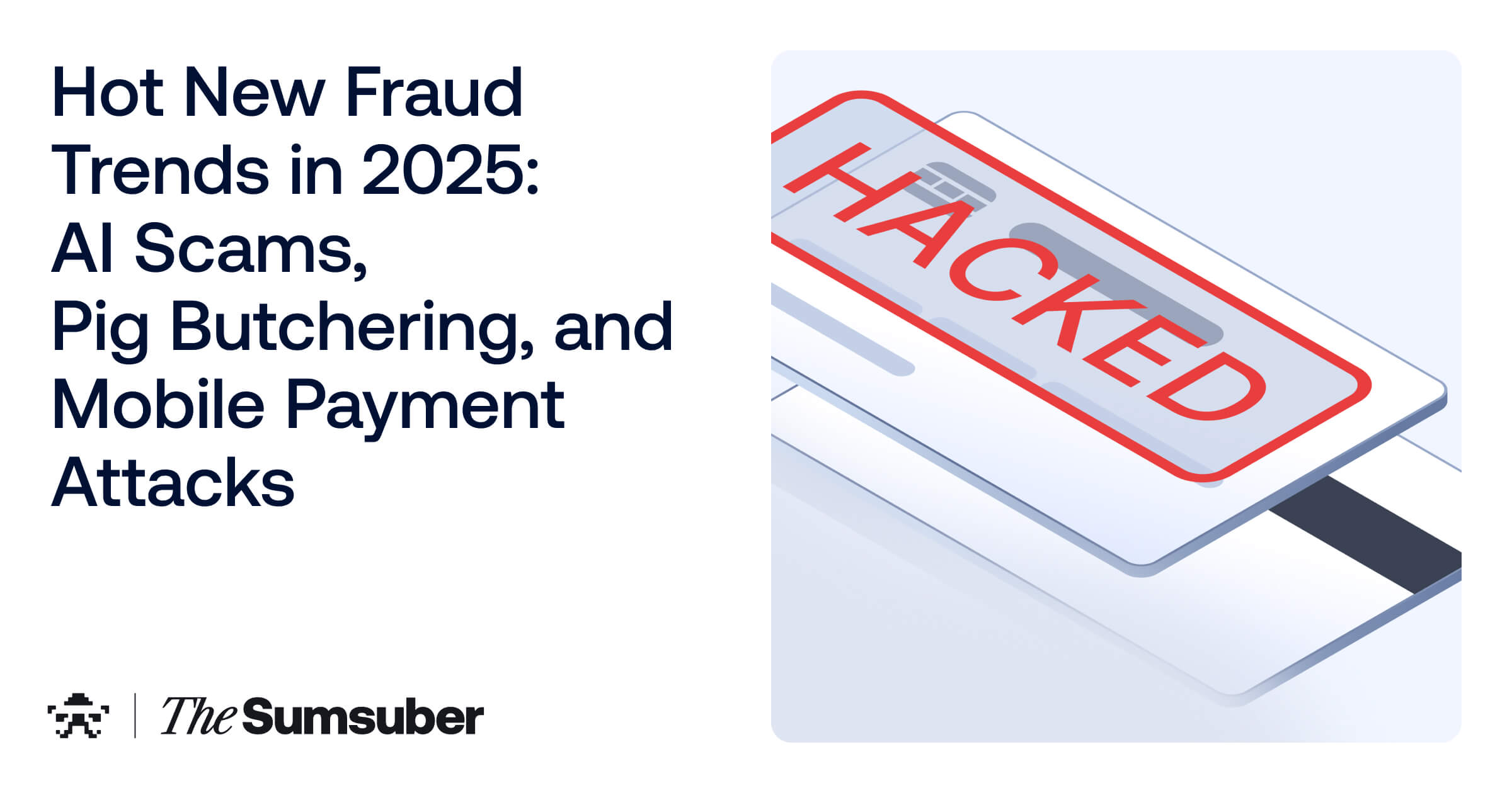 Hot New Fraud Trends in 2025: AI Scams, Pig Butchering, and Mobile ...