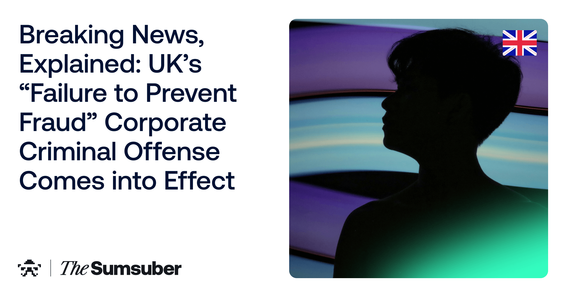 Breaking News, Explained: UK’s ‘Failure to Prevent Fraud’ Law Takes Effect